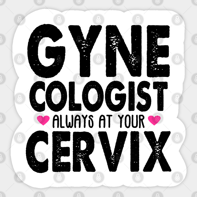 Gynecologist Always At Your Cervix Coffee And Gynecology Sticker